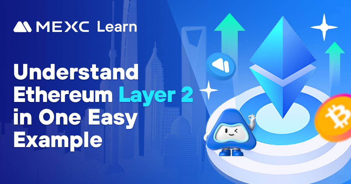 Understand Ethereum Layer 2 in One Easy Example - MEXC Learn